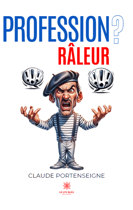 Profession? Râleur - Le Lys Bleu Éditions